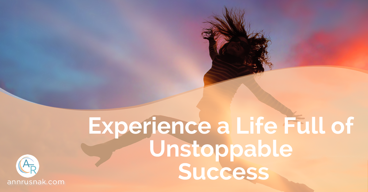 Experience a Life Full of Unstoppable Success