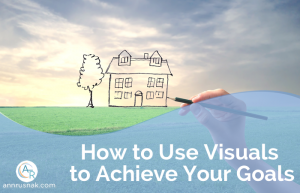 Goal Achievement: How to Use Visuals to Achieve Your Goals