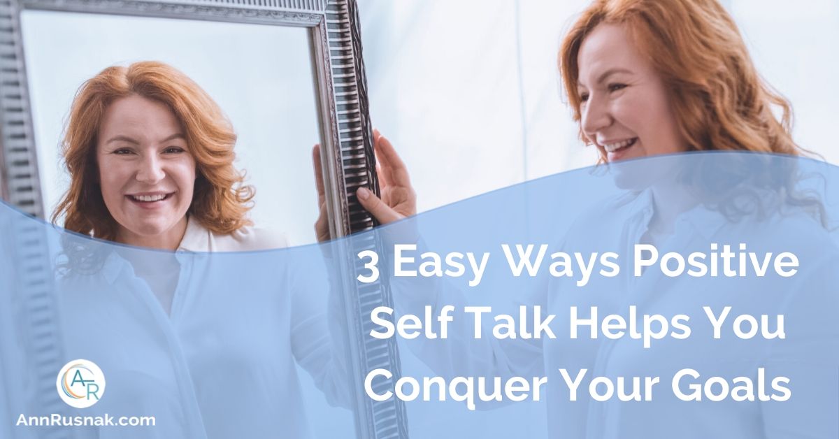 3 Easy Ways Positive Self Talk Helps You Conquer Your Goals