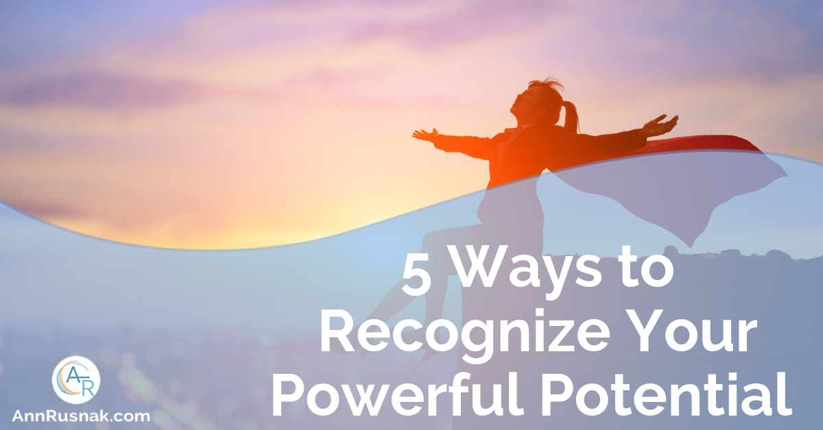 5 Ways to Recognize Your Powerful Potential