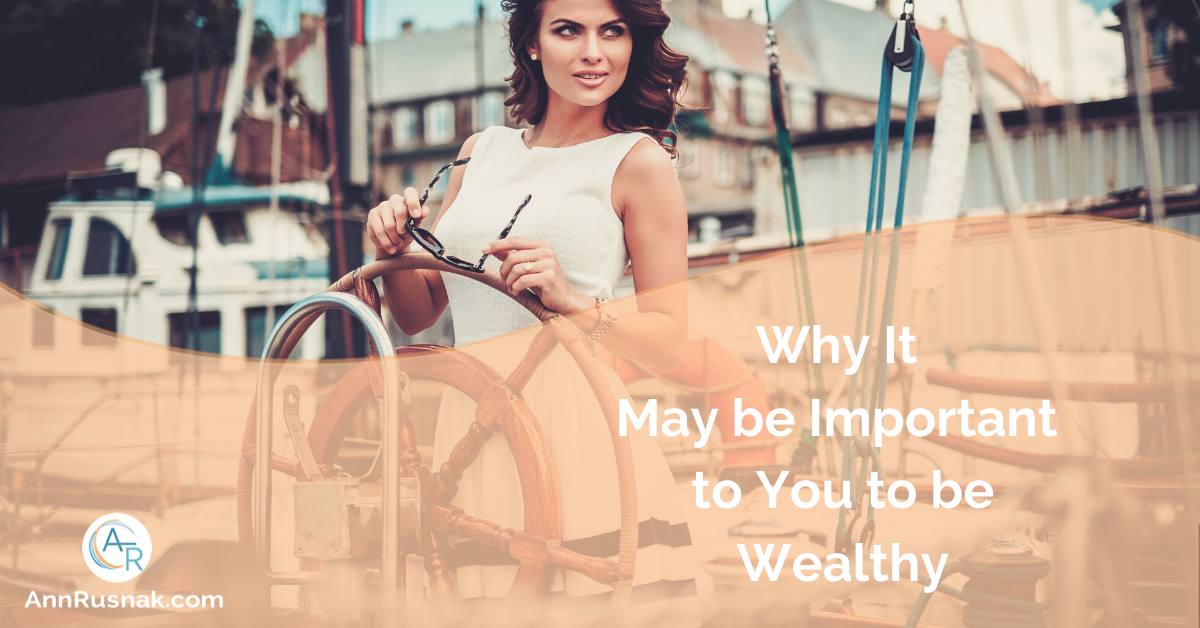 Why It May be Important to You to be Wealthy